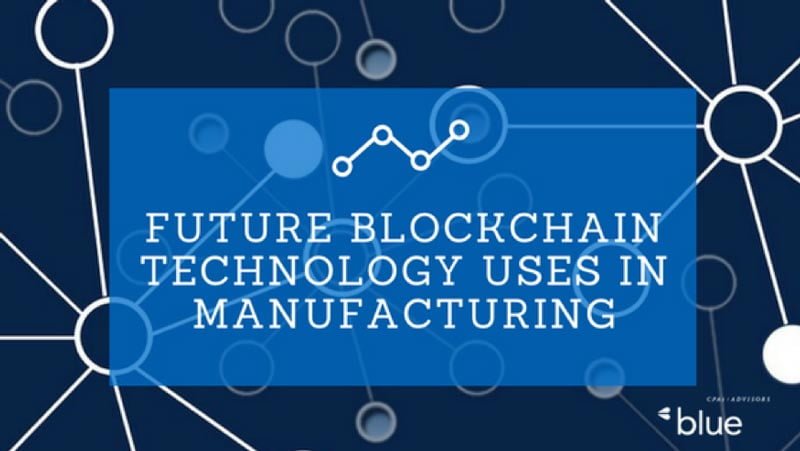 Future Blockchain Technology Uses In Manufacturing – Blue & Co., LLC