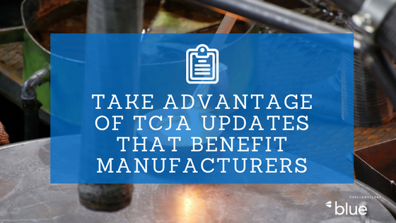 Take Advantage Of TCJA Updates That Benefit Manufacturers – Blue & Co., LLC
