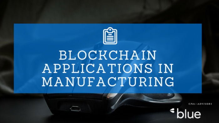 Blockchain Applications In Manufacturing – Blue & Co., LLC