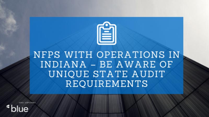 NFPs in Indiana Have Unique State Audit Requirements – Blue & Co., LLC