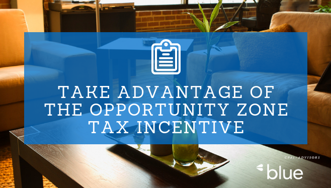 Take Advantage of the Opportunity Zone Tax Incentive – Blue & Co., LLC