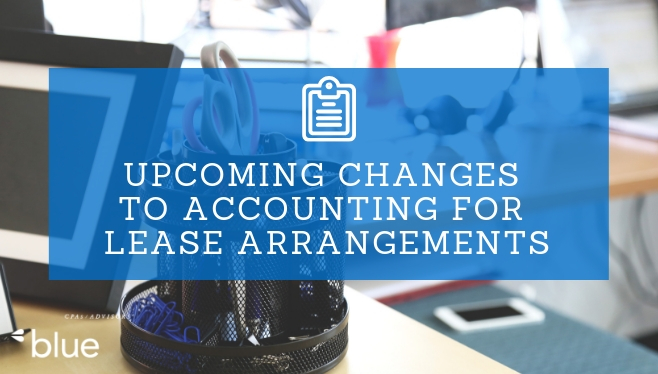 Upcoming Changes to Accounting for Lease Arrangements – Blue & Co., LLC