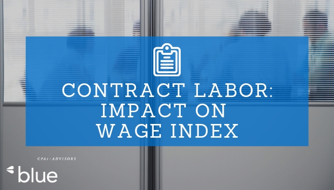 Contract Labor: Impact on Wage Index – Blue & Co., LLC
