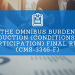 The Omnibus Burden Reduction (Conditions of Participation) Final Rule (CMS-3346-F) – Blue & Co., LLC