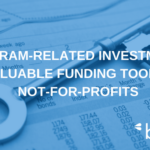 Program-Related Investments: A Valuable Funding Tool for Not-For ...