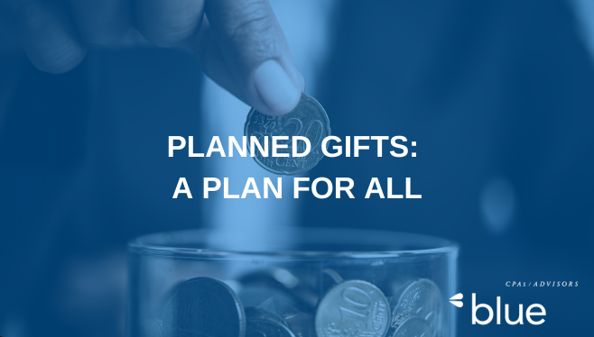 Planned Gifts: A Plan for All – Blue & Co., LLC