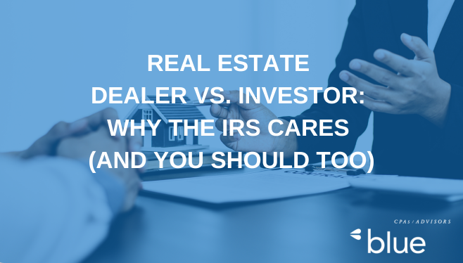 Real Estate Dealer vs. Investor: Why the IRS Cares (and You Should Too ...