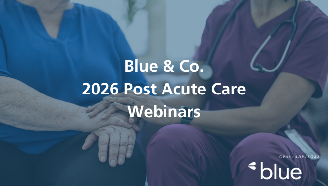 2026 Post Acute Care Webinars – Blue & Co., LLC