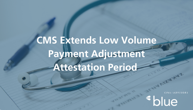 CMS Extends Low Volume Payment Adjustment Attestation Period Through ...