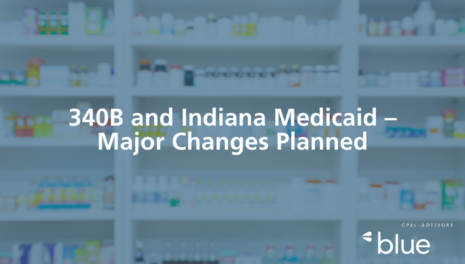 340B and Indiana Medicaid – Major Changes Planned – Blue & Co., LLC